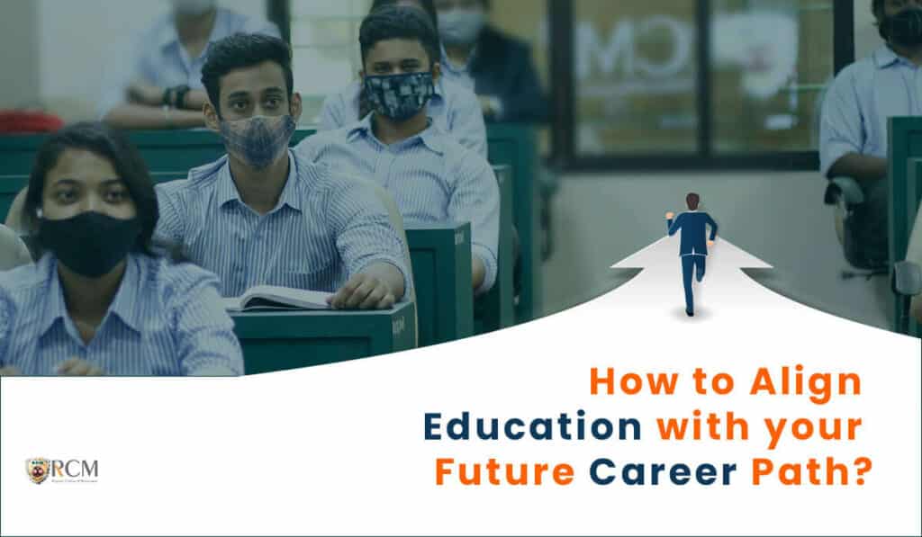 How to Align Education with your Future Career Path? - RCM How to Align Education with your Future Career Path? - RCM